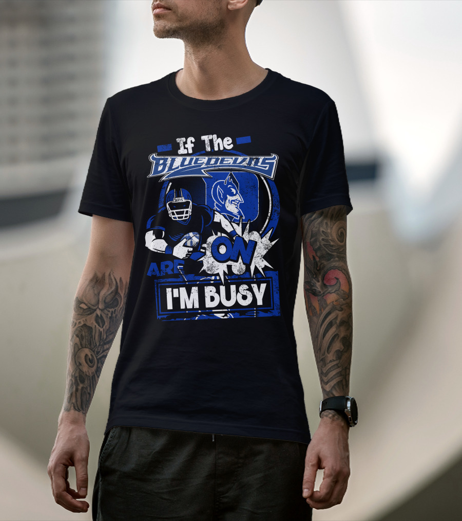 If The Blue Devils Are On I'm Busy Football Fan T-Shirt