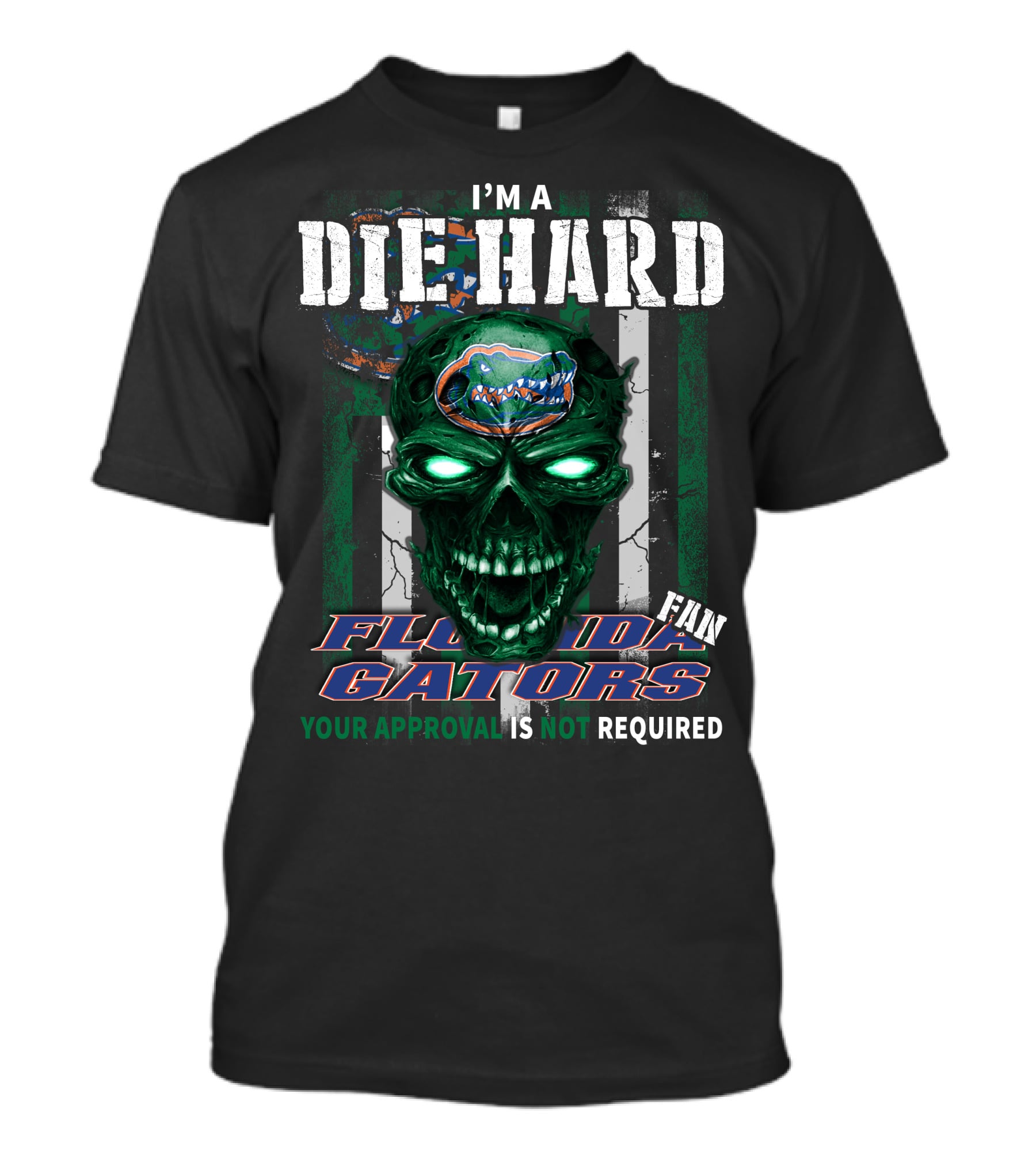 I'm A Die Hard Florida Gators Fan Your Approval Is Not Required T-Shirt