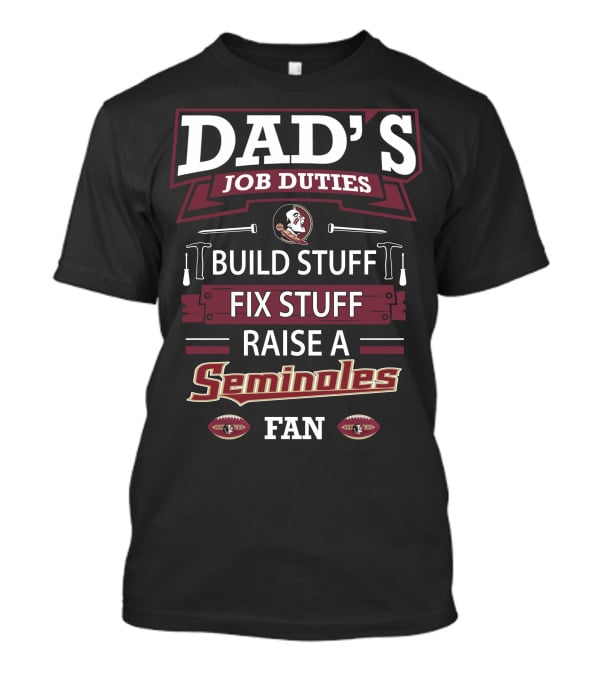 Dad's Job Duties Build Stuff Fix Stuff Raise A Seminoles Fan T-Shirt
