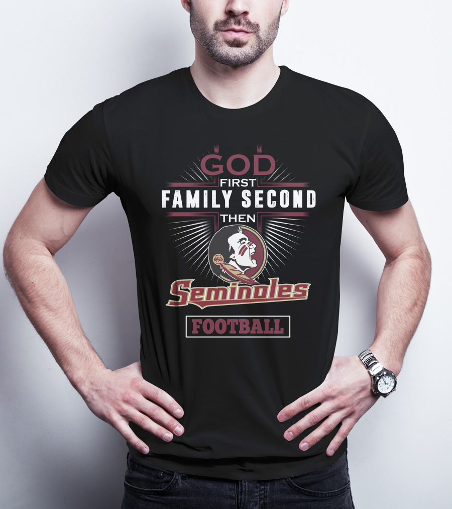 God First Family Second Then Seminoles Football T-Shirt