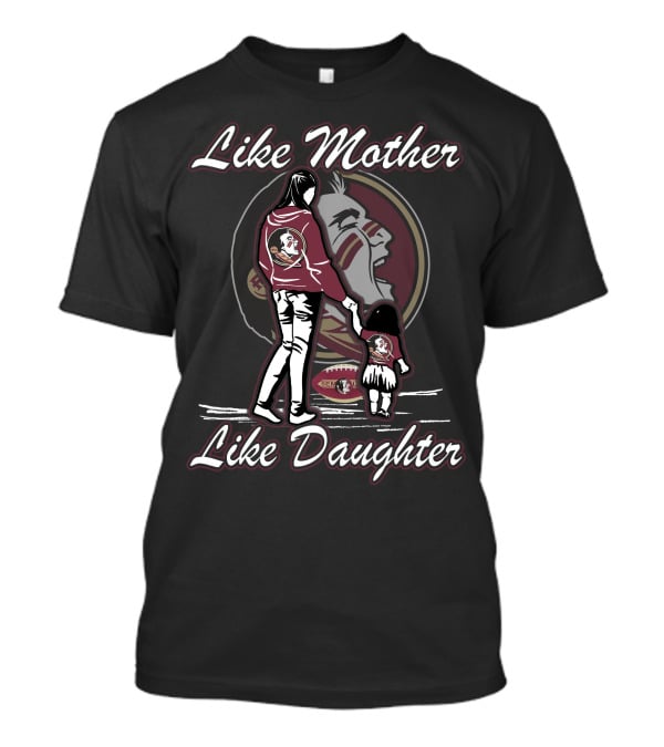 Like Mother Like Daughter Florida State Seminoles T-Shirt