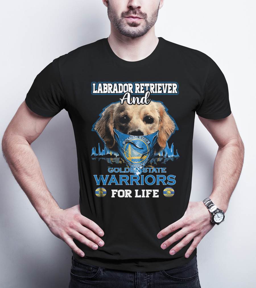 Labrador Retriever And Golden State Warriors For Life T-Shirt