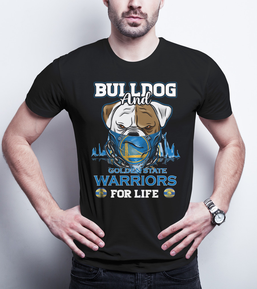 Bulldog And Golden State Warriors For Life T-Shirt