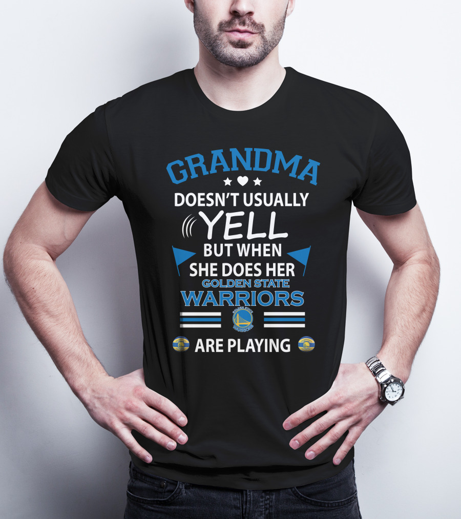 GRANDMA Doesn't Usually YELL But When She Does Her GOLDEN STATE WARRIORS Are Playing T-Shirt