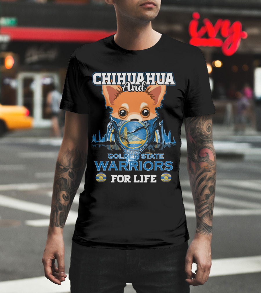 Chihuahua And Golden State Warriors For Life T-Shirt