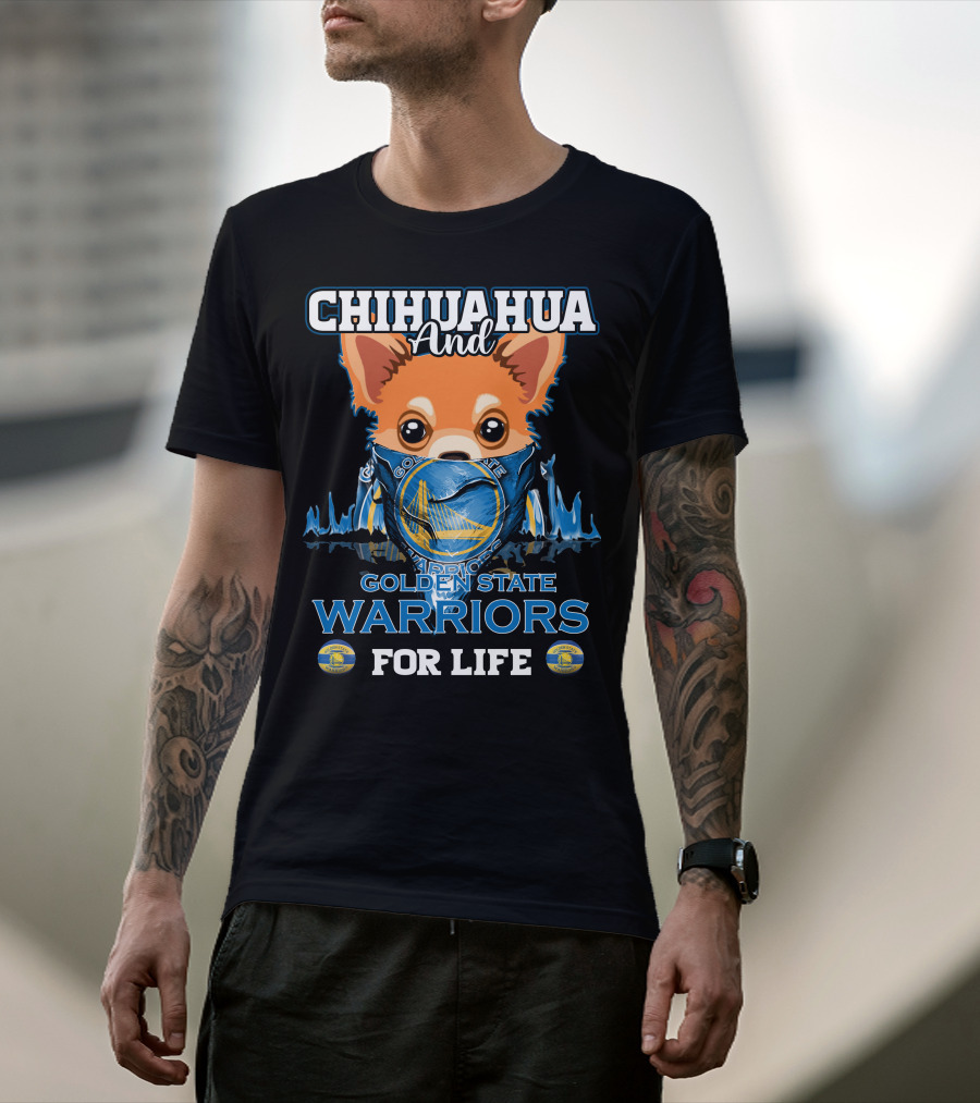 Chihuahua And Golden State Warriors For Life T-Shirt