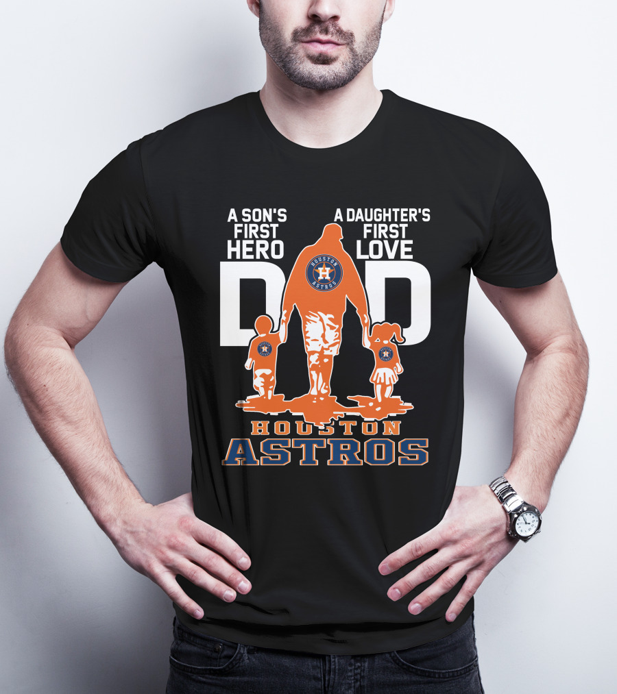 A Son's First Hero A Daughter's First Love Dad Houston Astros T-Shirt
