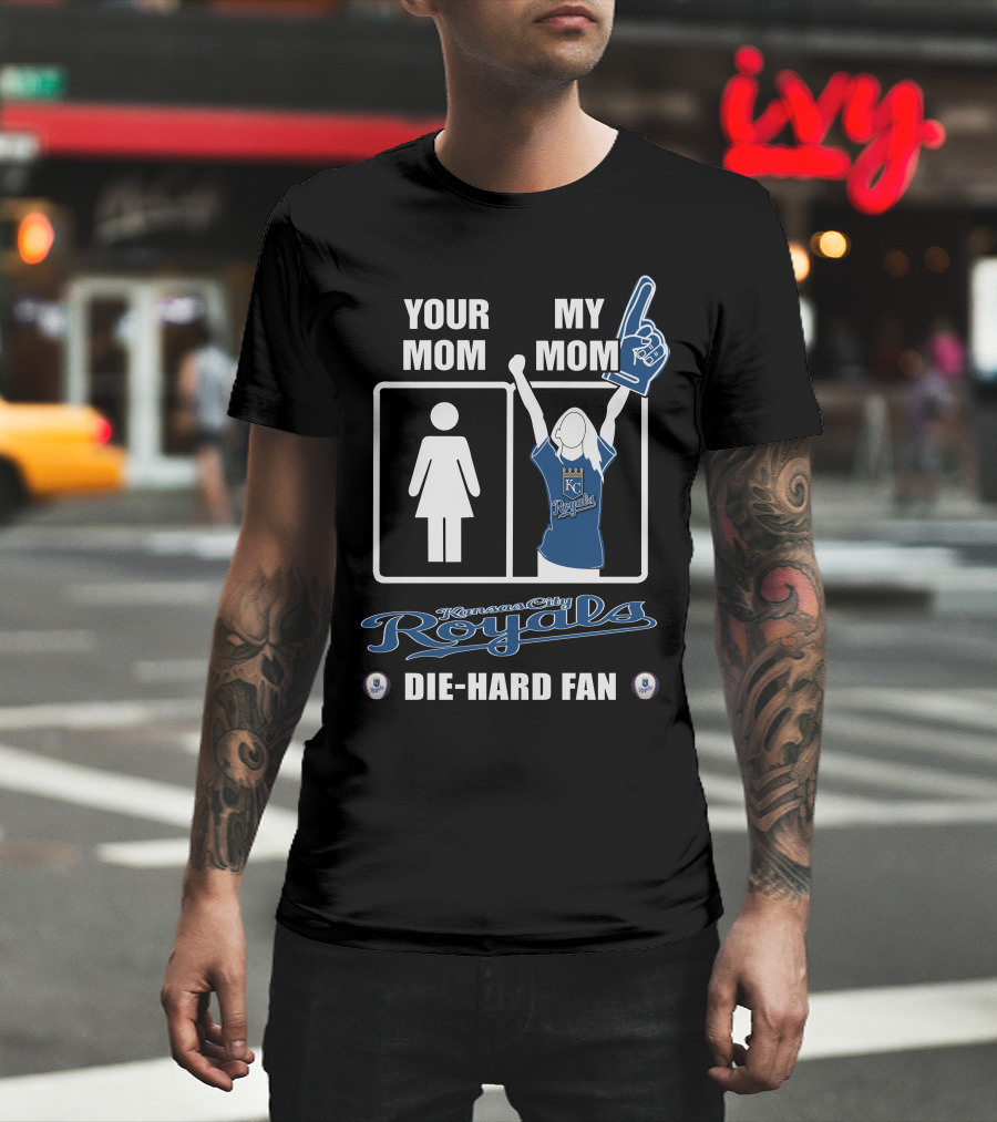 YOUR MOM MY MOM Kansas City Royals Die-Hard Fan T-Shirt