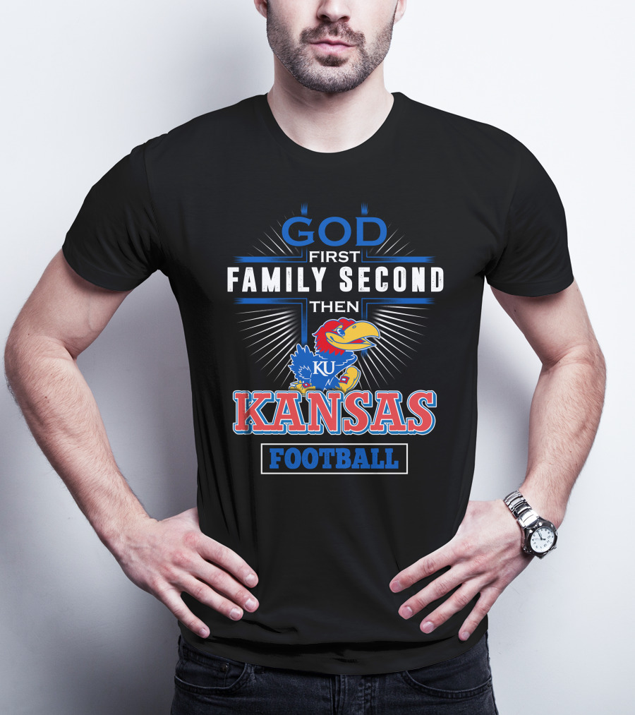 God First Family Second Then Kansas Football KU Jayhawks T-Shirt