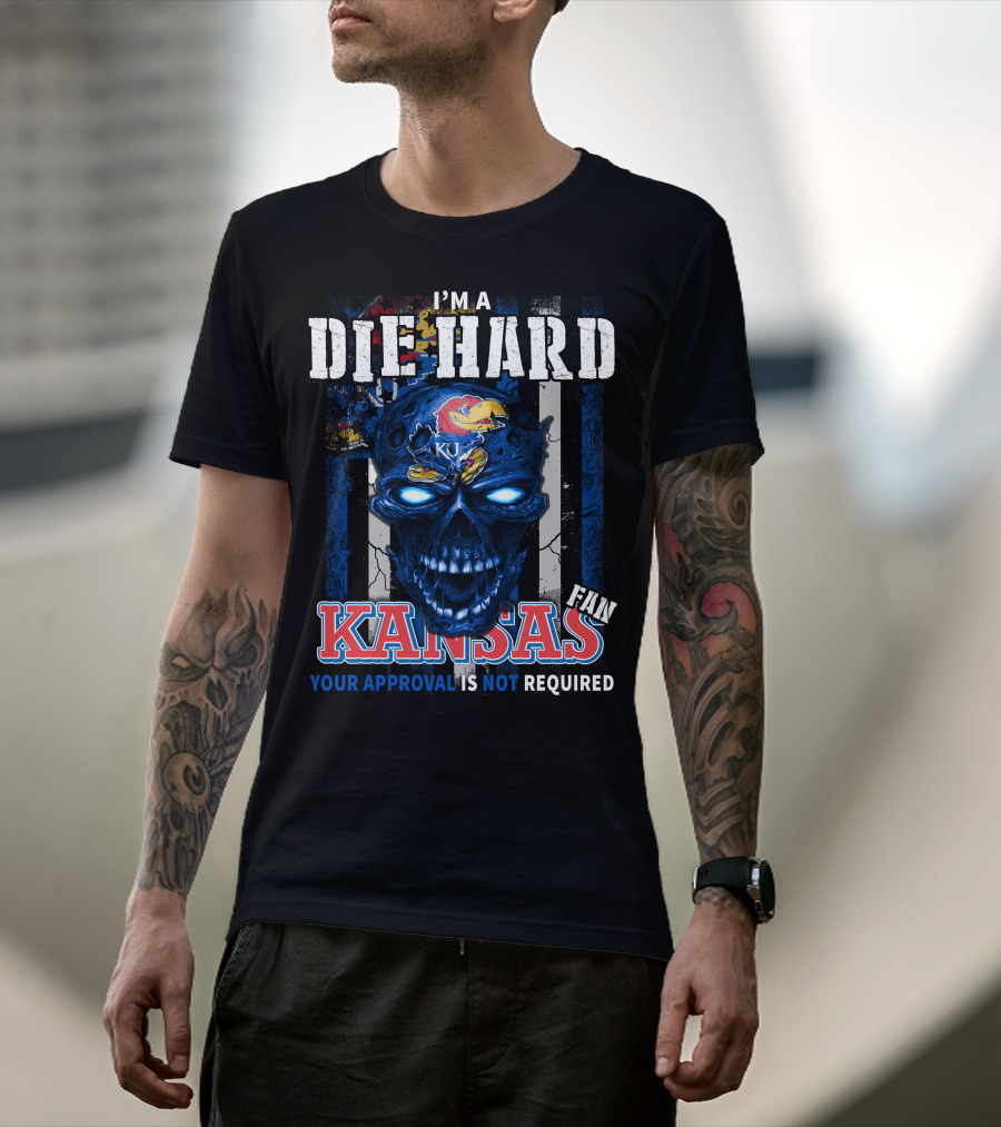 I'm A Die Hard Kansas Fan Your Approval Is Not Required KU Jayhawks T-Shirt