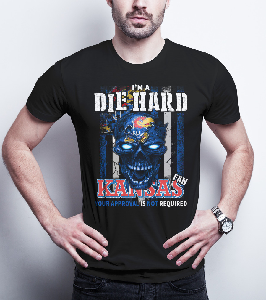I'm A Die Hard Kansas Fan Your Approval Is Not Required KU Jayhawks T-Shirt