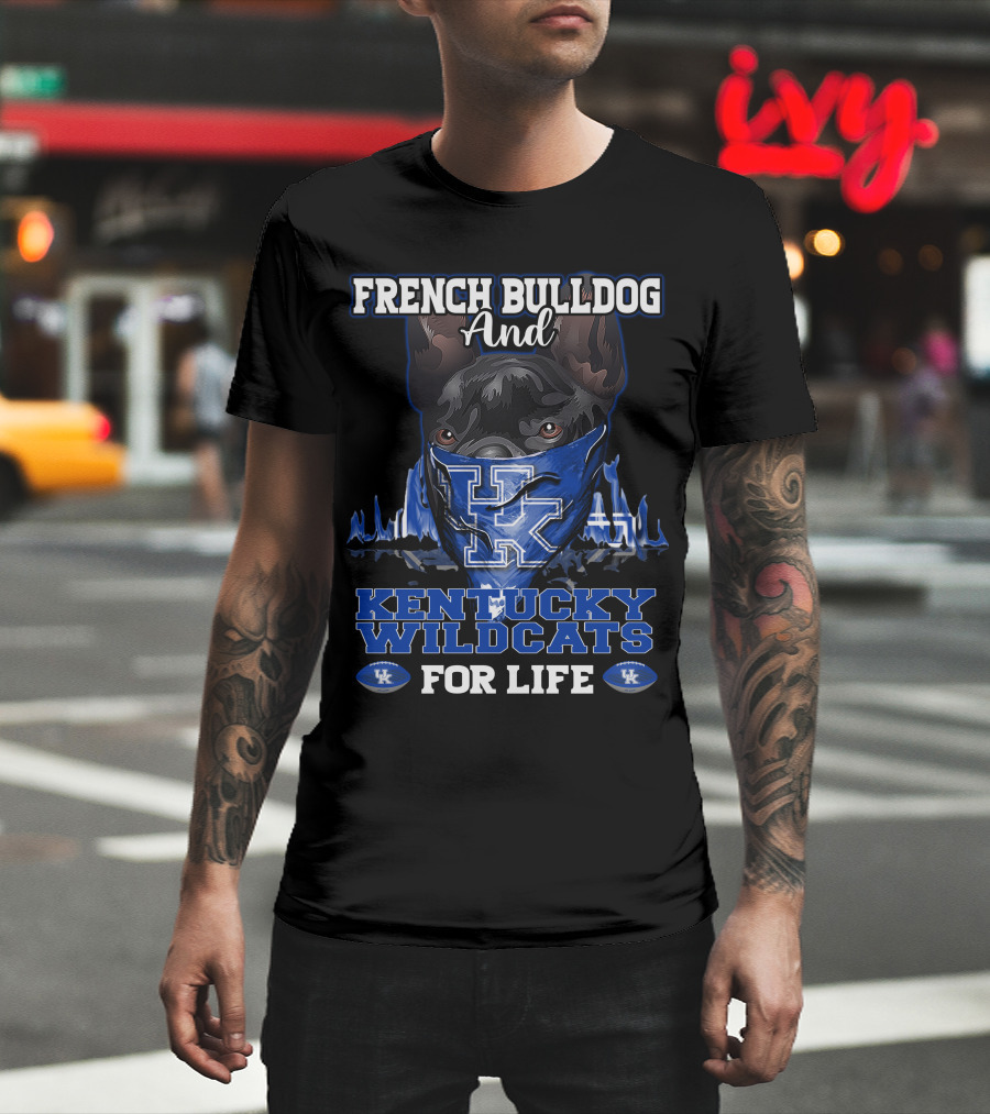 French Bulldog And Kentucky Wildcats For Life T-Shirt