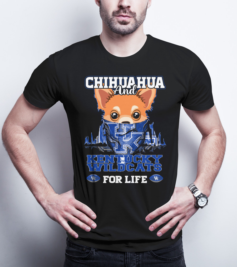 CHIHUAHUA AND KENTUCKY WILDCATS FOR LIFE T-Shirt