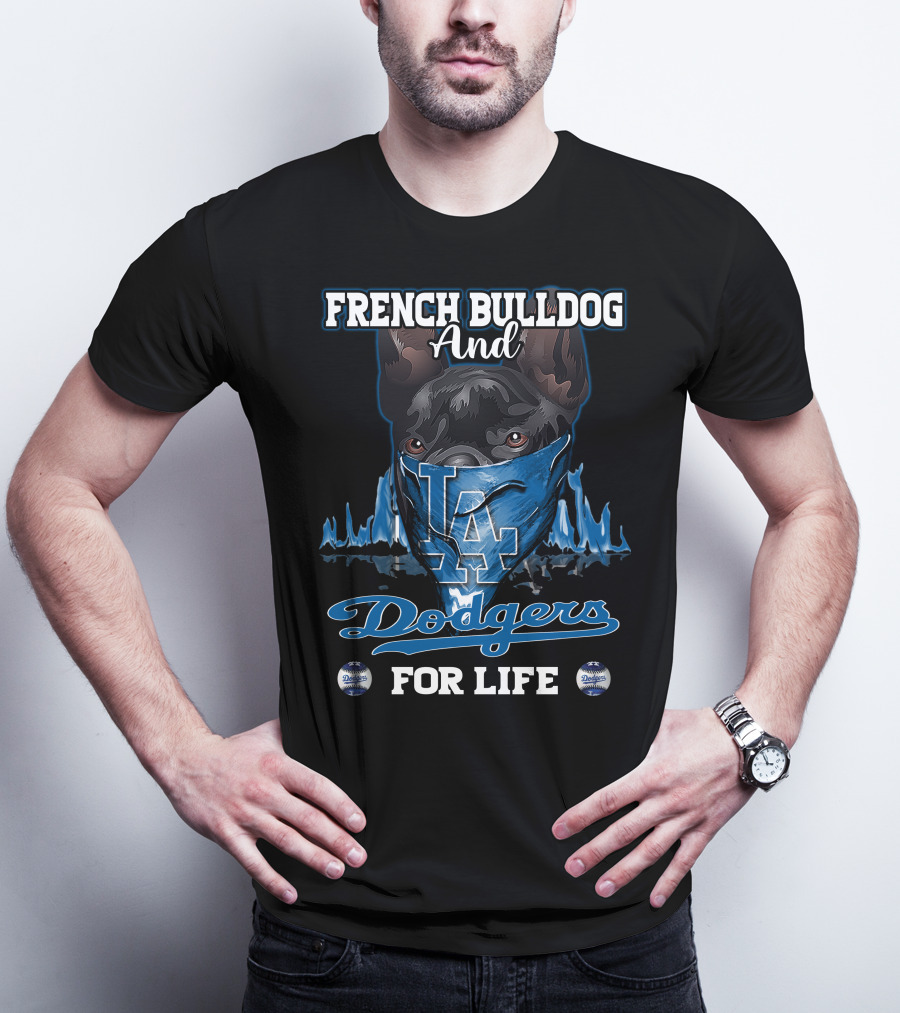 French Bulldog And Los Angeles Dodgers For Life T-Shirt