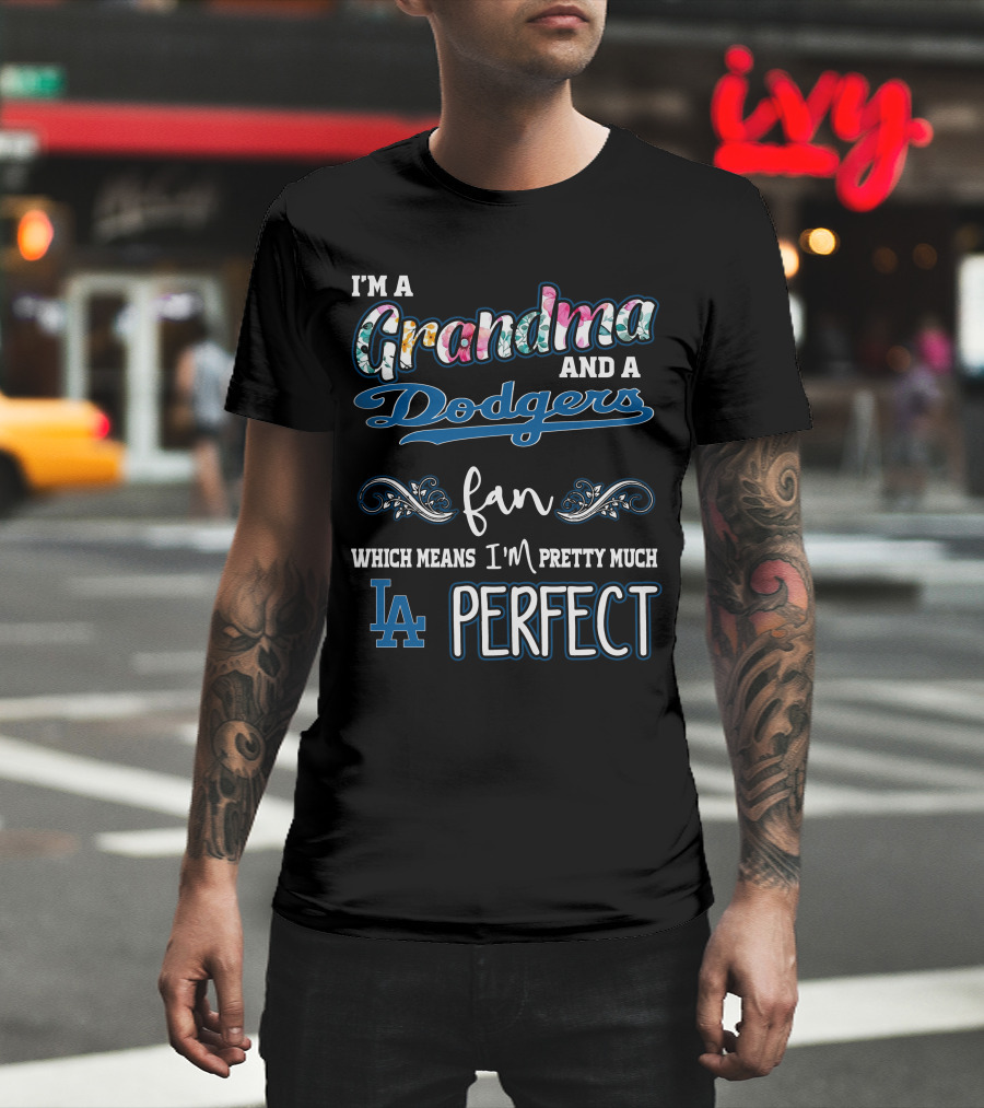 I'm A Grandma And A Dodgers Fan Which Means I'm Pretty Much LA Perfect T-Shirt