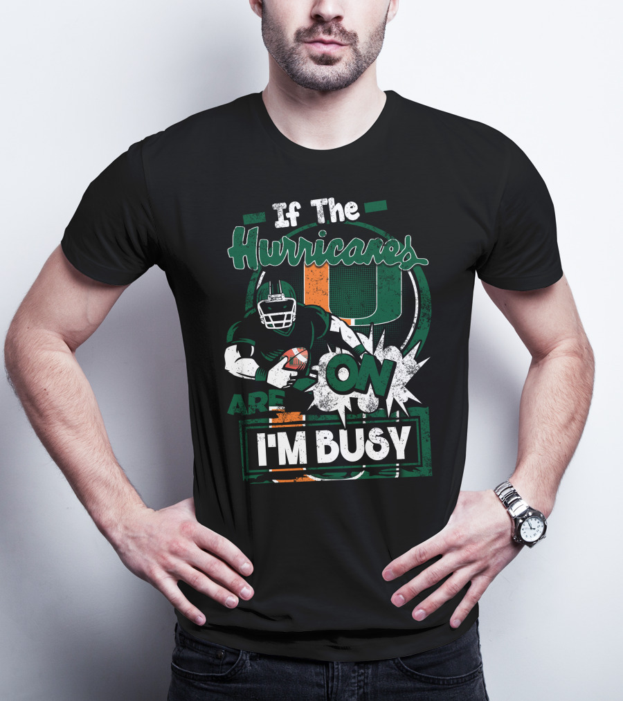 If The Hurricanes Are On I'm Busy T-Shirt