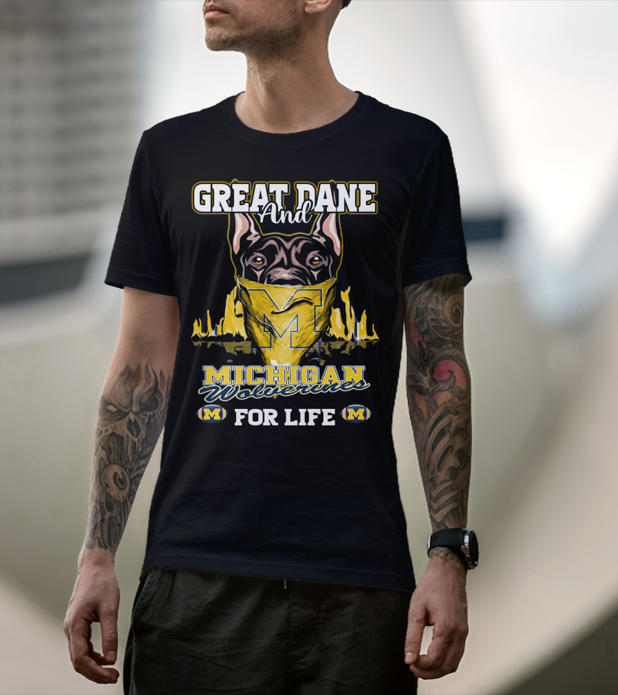 Great Dane And Michigan Wolverines For Life T-Shirt