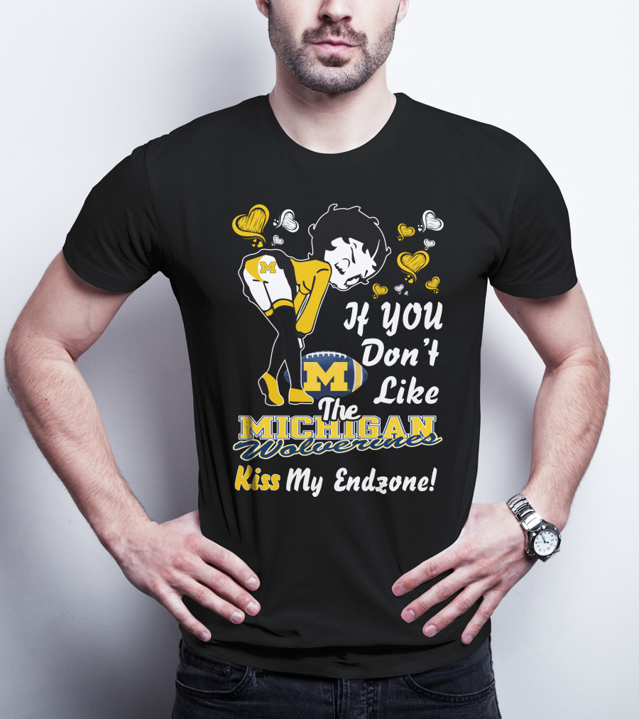 If You Don't Like The Michigan Wolverines Kiss My Endzone T-Shirt