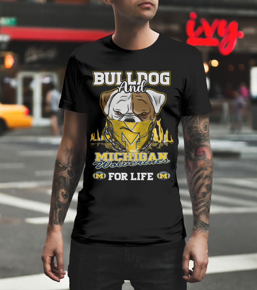 Bulldog And Michigan Wolverines For Life T-Shirt