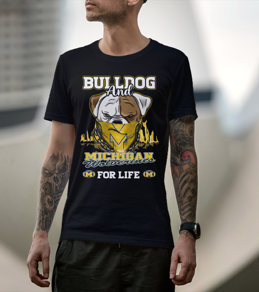 Bulldog And Michigan Wolverines For Life T-Shirt