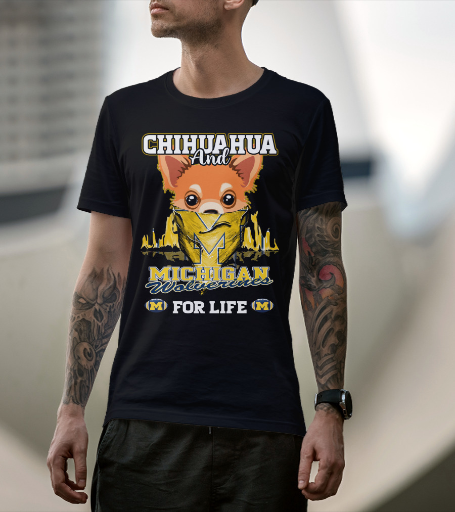 Chihuahua And Michigan Wolverines For Life T-Shirt