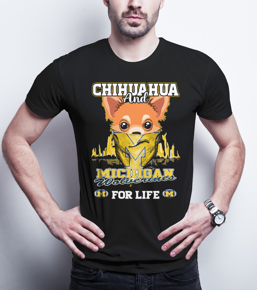 Chihuahua And Michigan Wolverines For Life T-Shirt