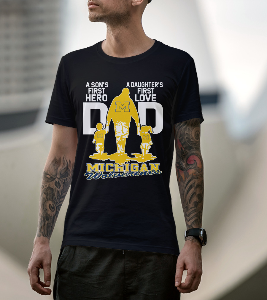 A Son's First Hero A Daughter's First Love Dad Michigan Wolverines T-Shirt