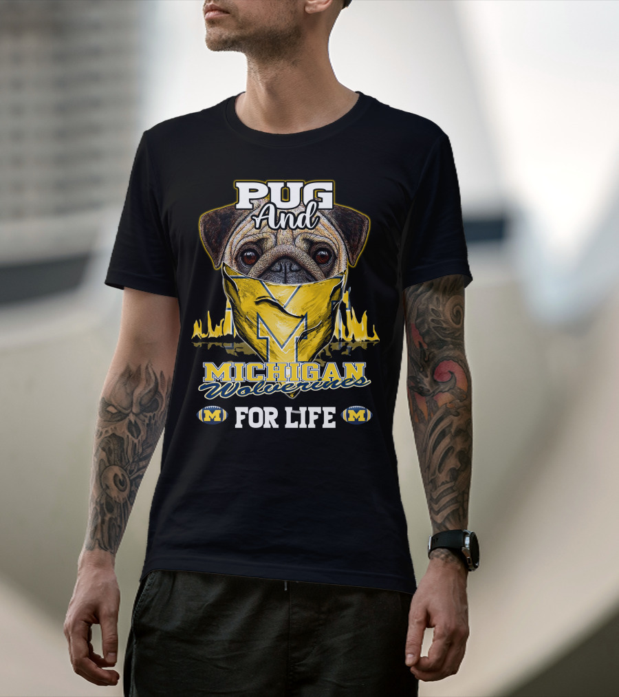Pug And Michigan Wolverines For Life T-Shirt