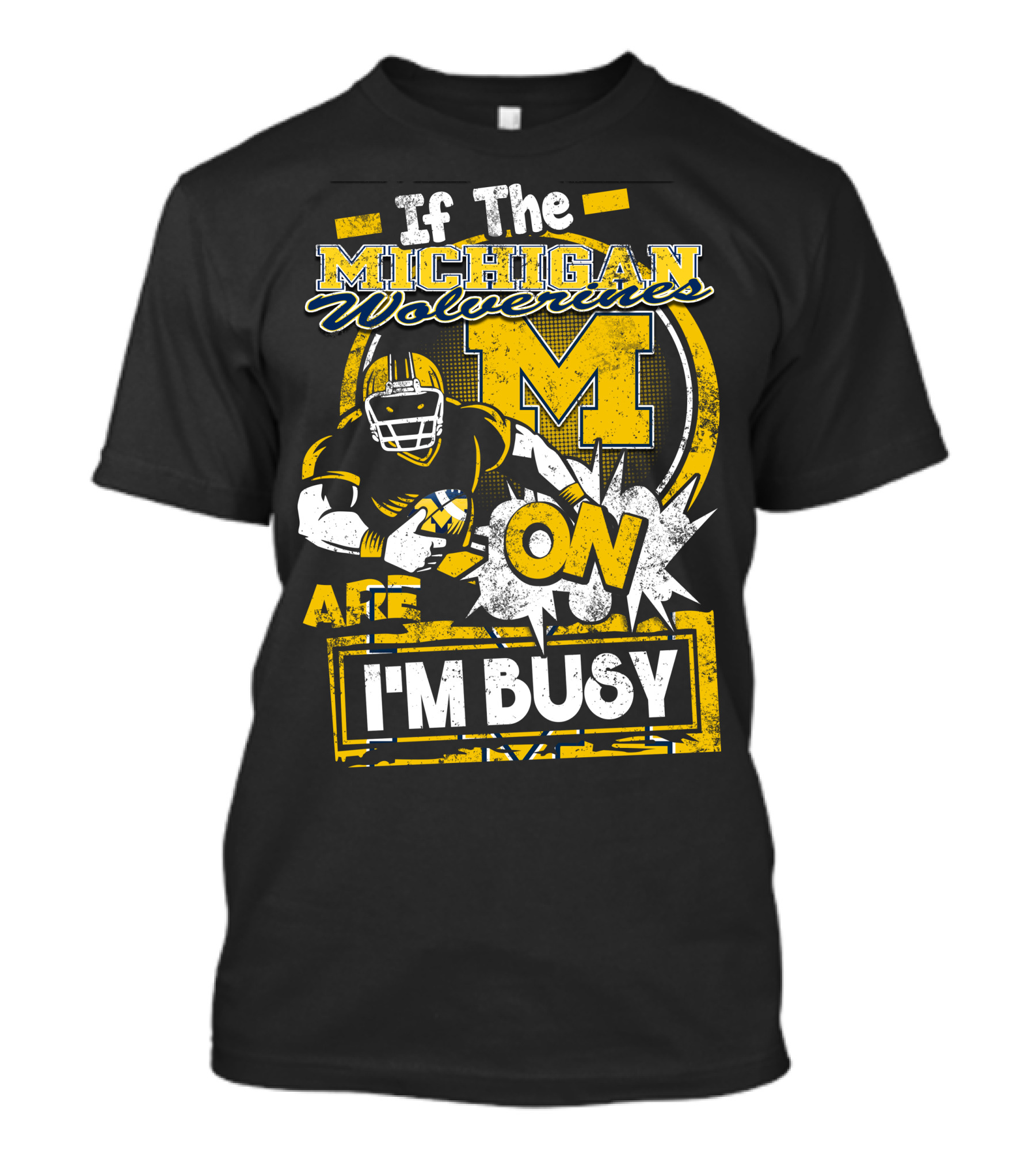 If The Michigan Wolverines Are On I'm Busy T-Shirt