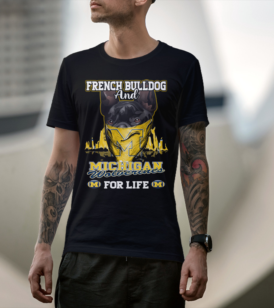 French Bulldog And Michigan Wolverines For Life T-Shirt