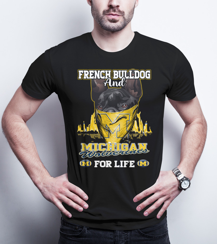 French Bulldog And Michigan Wolverines For Life T-Shirt