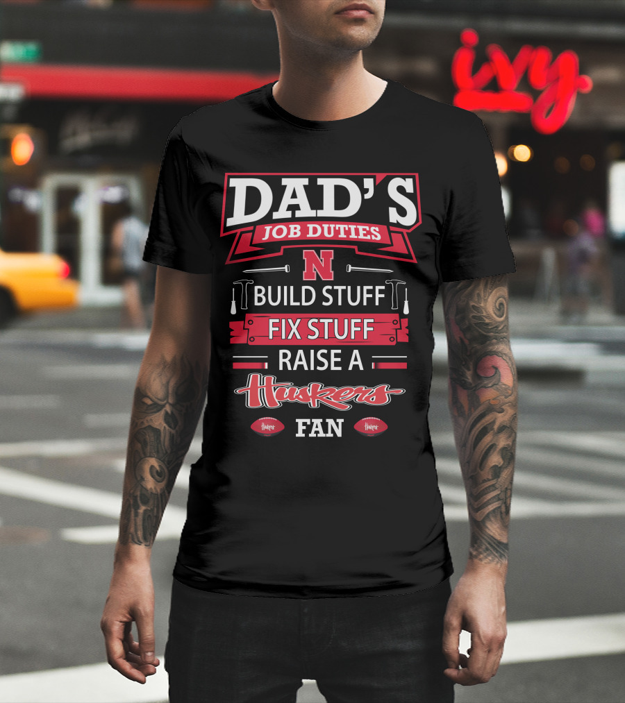 Dad's Job Duties Build Stuff Fix Stuff Raise A Huskers Fan T-Shirt