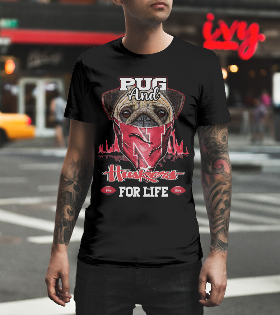 Pug And Huskers Nebraska Cornhuskers For Life T-Shirt