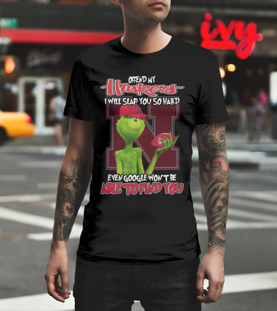 Offend My Huskers I Will Slap You So Hard Even Google Won't Be Able To Find You Grinch Nebraska Cornhuskers T-Shirt