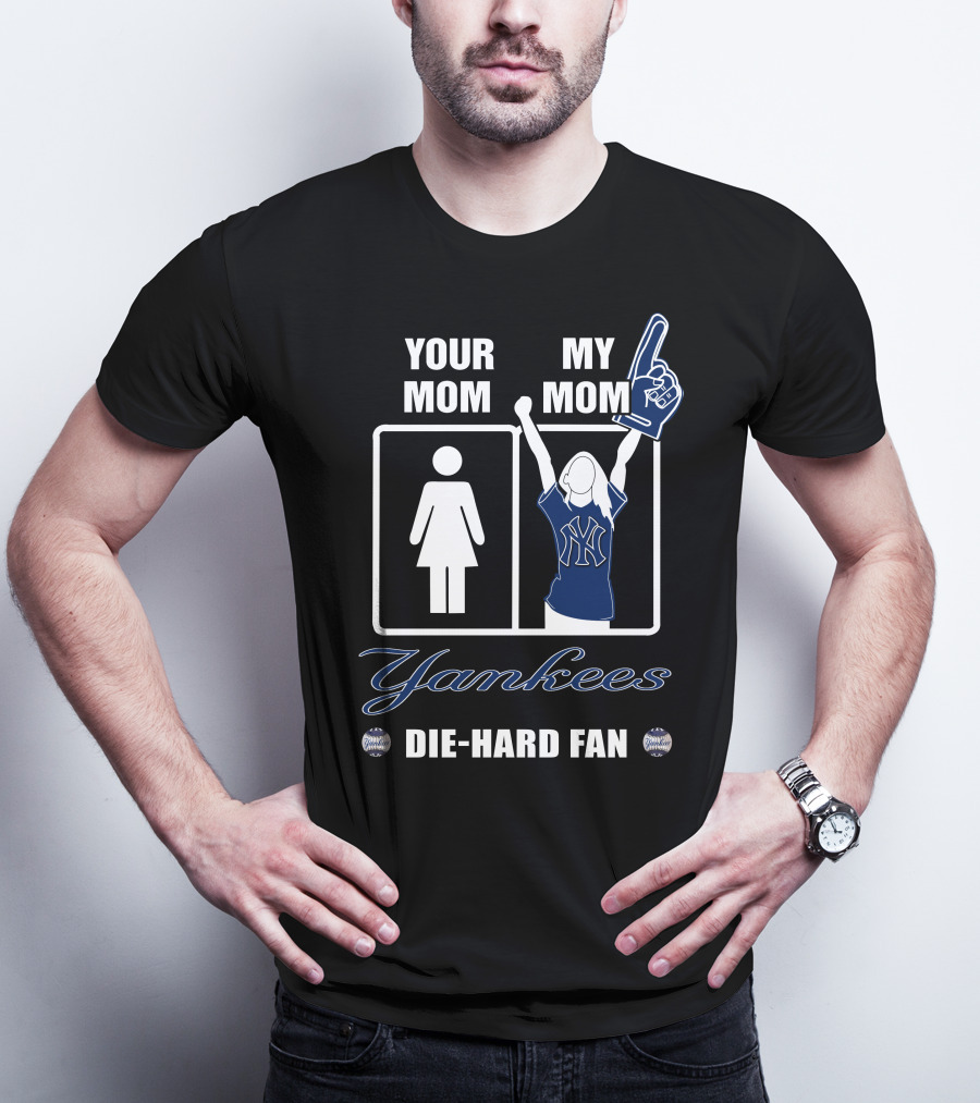 Your Mom My Mom Yankees Die-Hard Fan T-Shirt