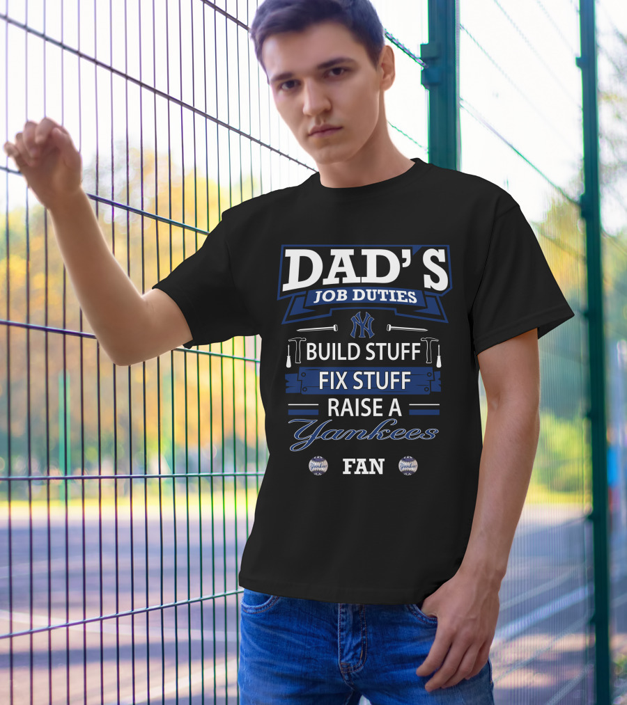 Dad's Job Duties Build Stuff Fix Stuff Raise A Yankees Fan T-Shirt
