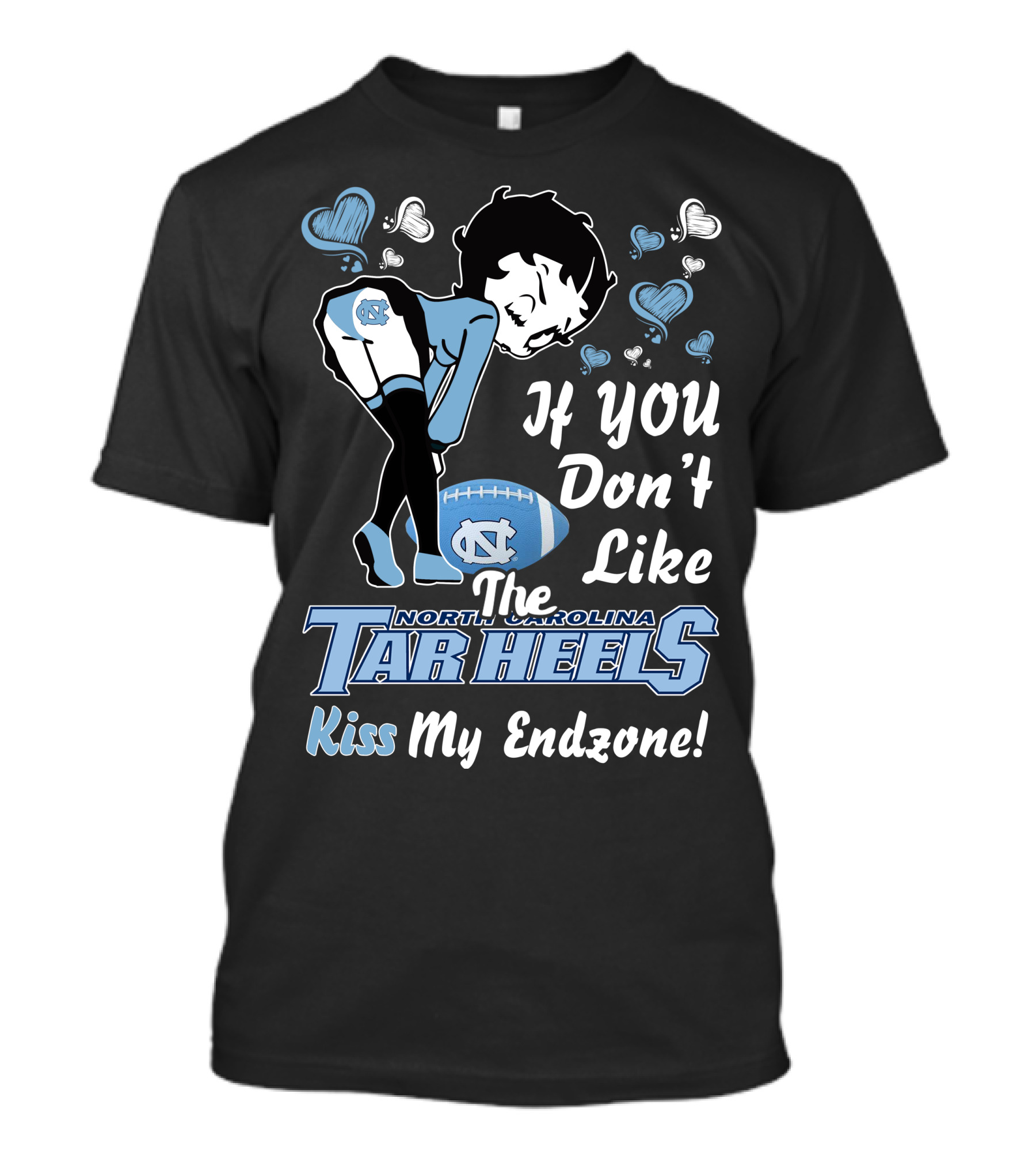 Betty Boop North Carolina Tar Heels If You Don't Like The Tar Heels Kiss My Endzone T-Shirt
