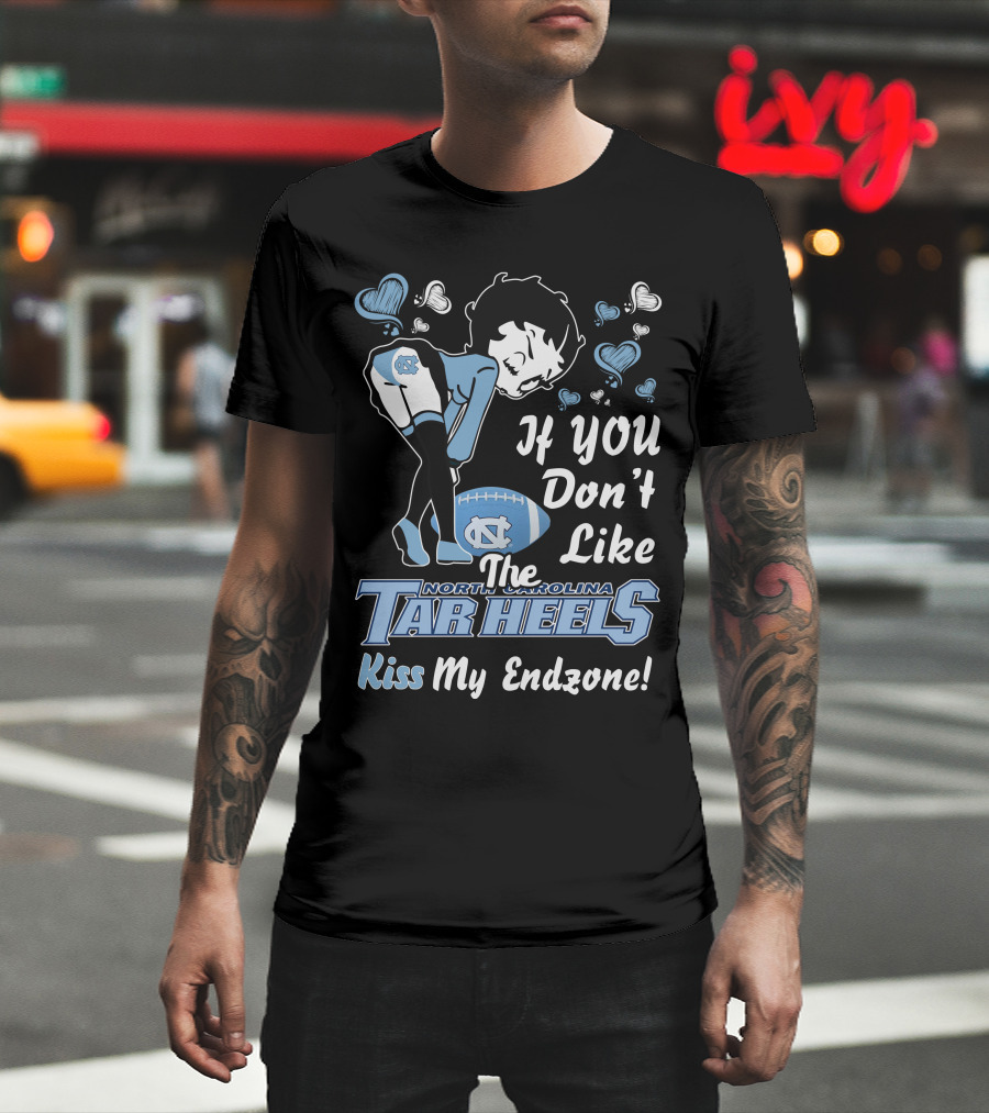 Betty Boop North Carolina Tar Heels If You Don't Like The Tar Heels Kiss My Endzone T-Shirt