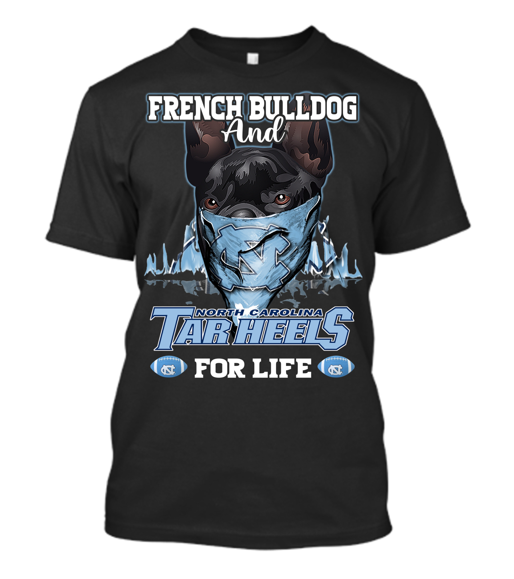 French Bulldog And North Carolina Tar Heels For Life T-Shirt