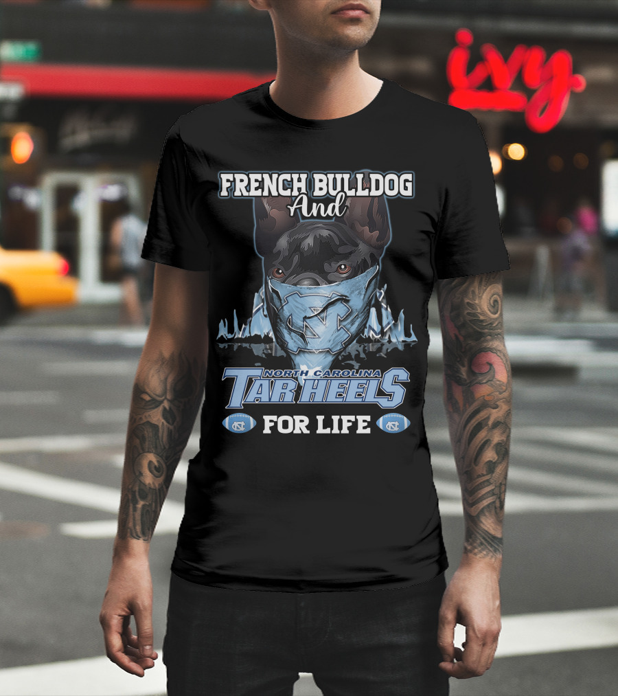 French Bulldog And North Carolina Tar Heels For Life T-Shirt