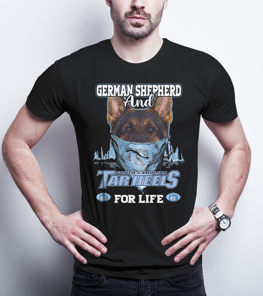 German Shepherd And North Carolina Tar Heels For Life T-Shirt