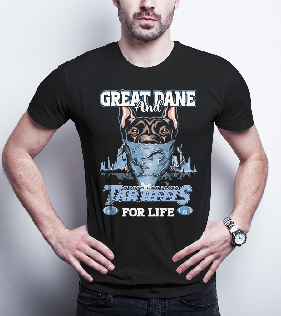 Great Dane And North Carolina Tar Heels For Life T-Shirt