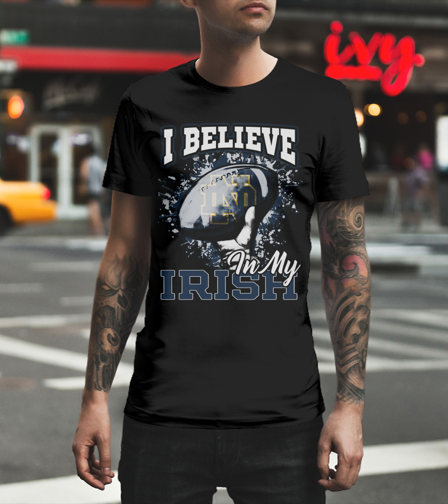 I Believe In My Notre Dame Irish Football T-Shirt
