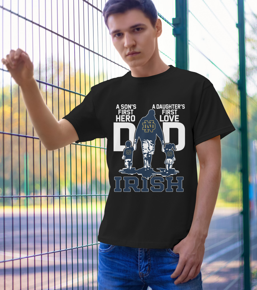 A Son's First Hero A Daughter's First Love Notre Dame Dad Irish T-Shirt