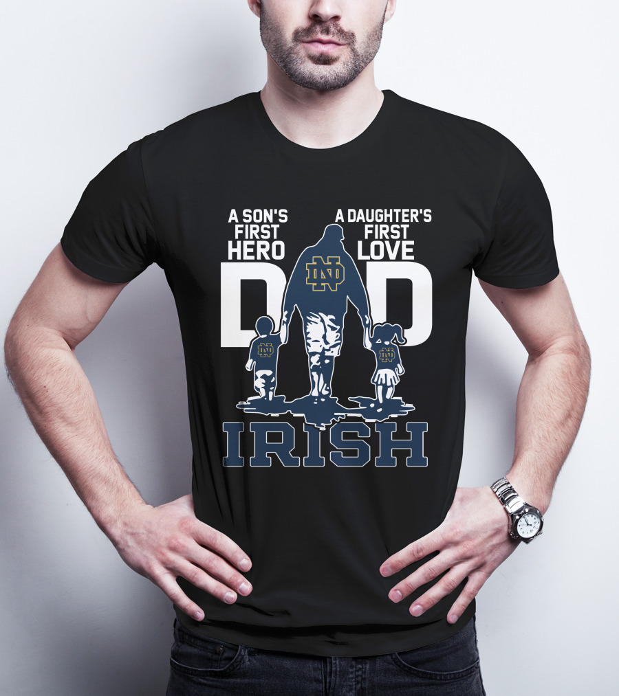 A Son's First Hero A Daughter's First Love Notre Dame Dad Irish T-Shirt