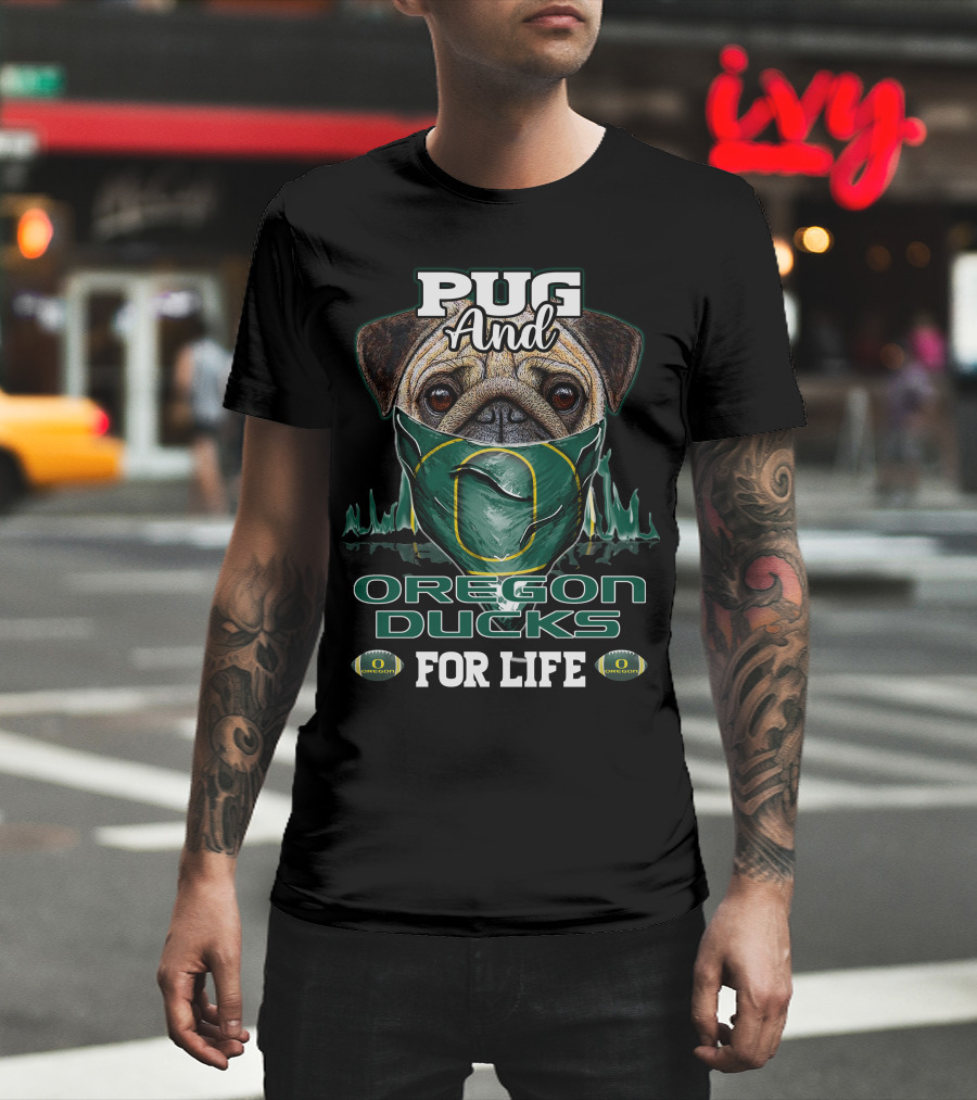 Pug And Oregon Ducks For Life T-Shirt