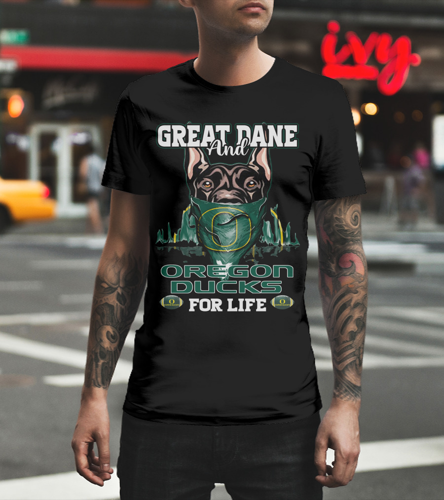Great Dane And Oregon Ducks For Life T-Shirt
