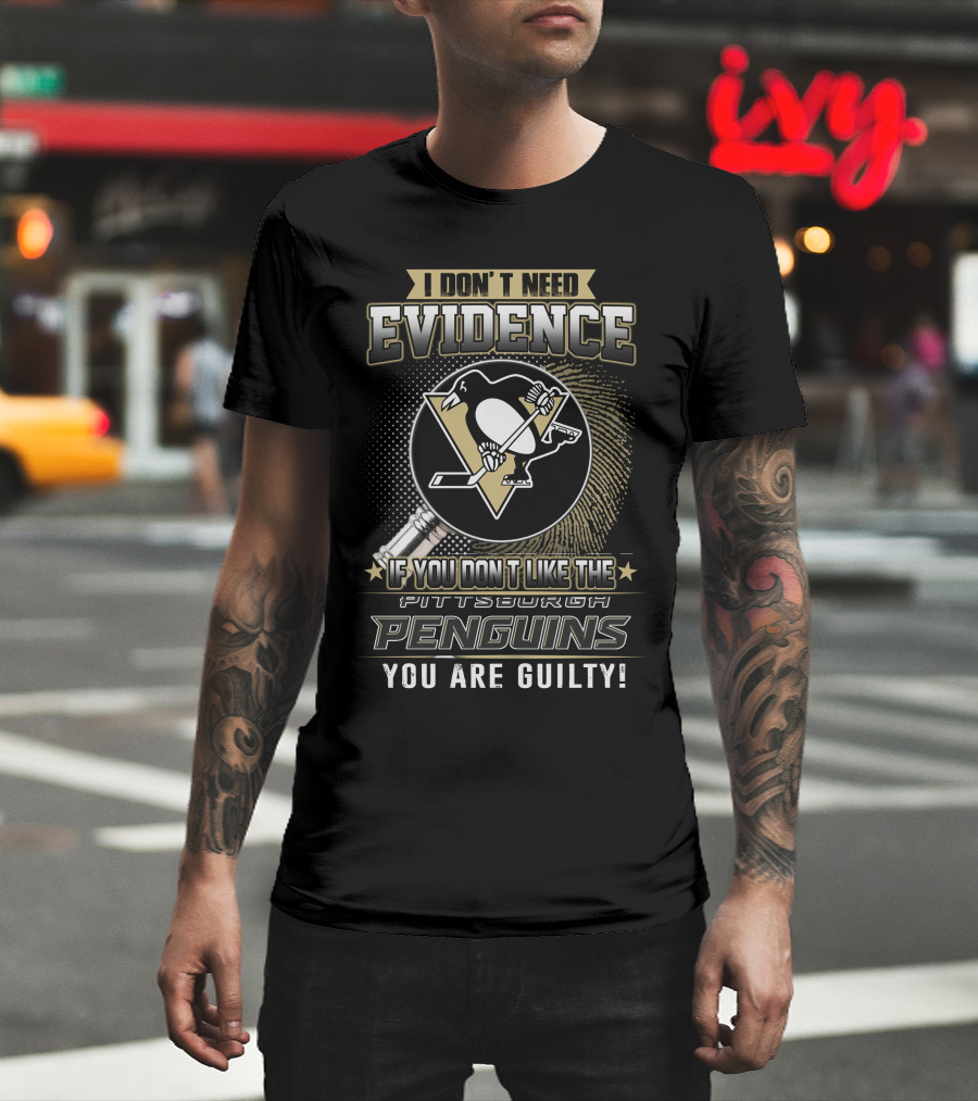 I Don’t Need Evidence If You Don’t Like The Pittsburgh Penguins You Are Guilty T-Shirt