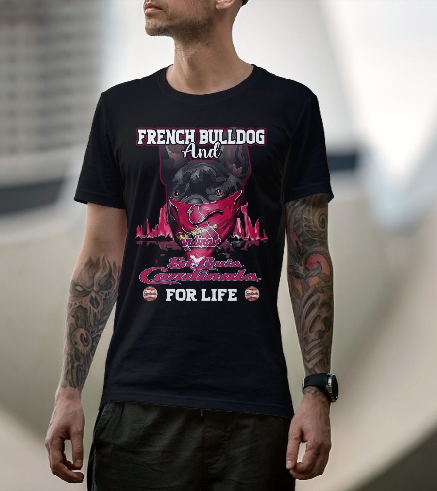 French Bulldog And St. Louis Cardinals For Life T-Shirt