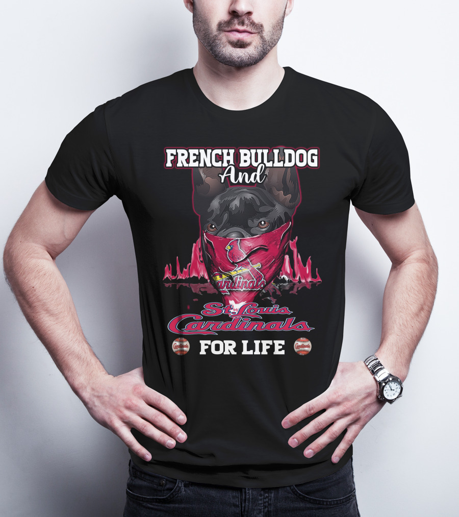French Bulldog And St. Louis Cardinals For Life T-Shirt